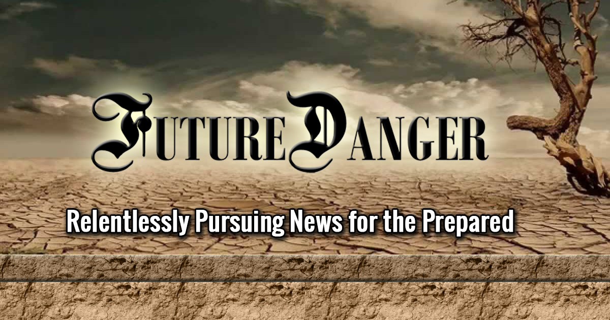 FutureDanger - Relentlessly Pursuing News for the Prepared